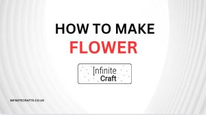How to Make Flower in Infinite Craft? - Infinite Crafts